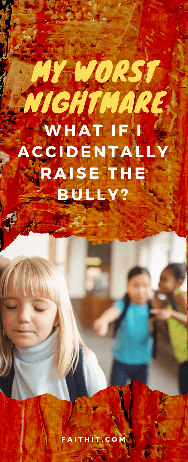 My Worst Nightmare—What If I Accidentally Raise the Bully?